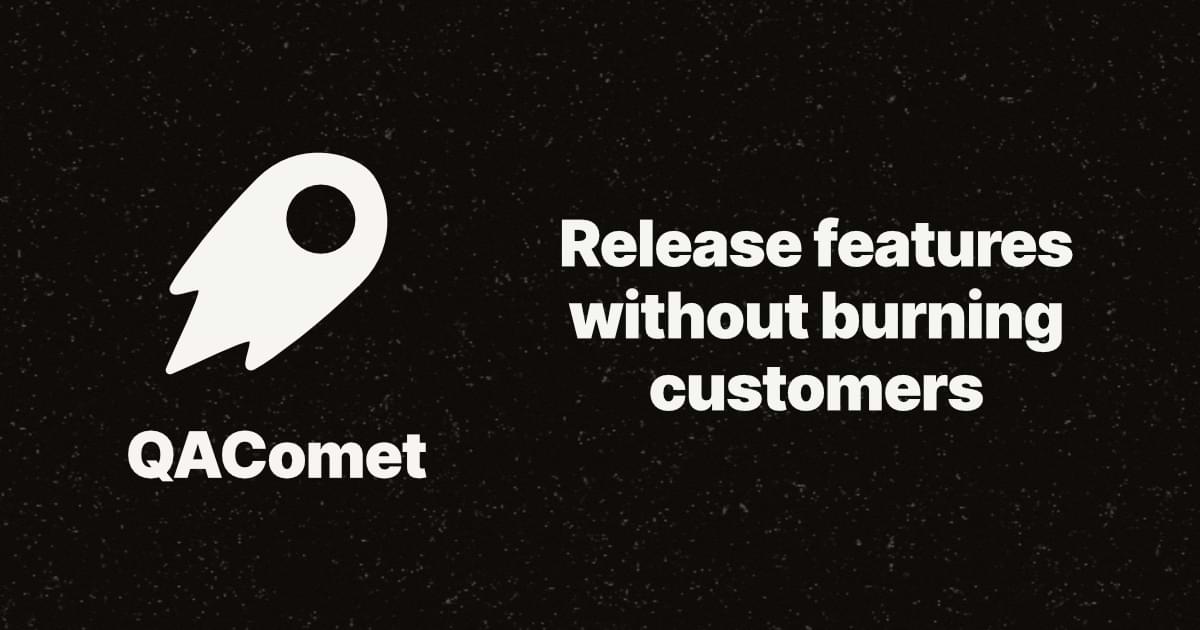 QAComet | Release features without burning customers