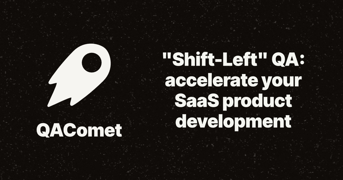 QAComet | "Shift-Left" QA: accelerate your SaaS product development
